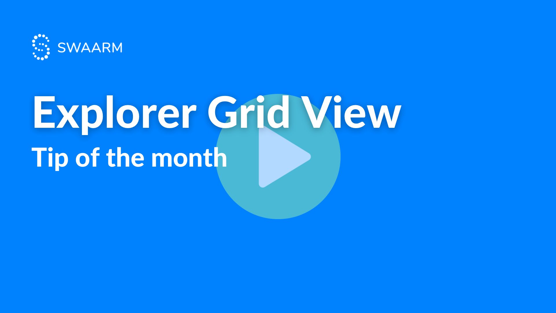 Tip of the Month: Explorer Grid View - Swaarm